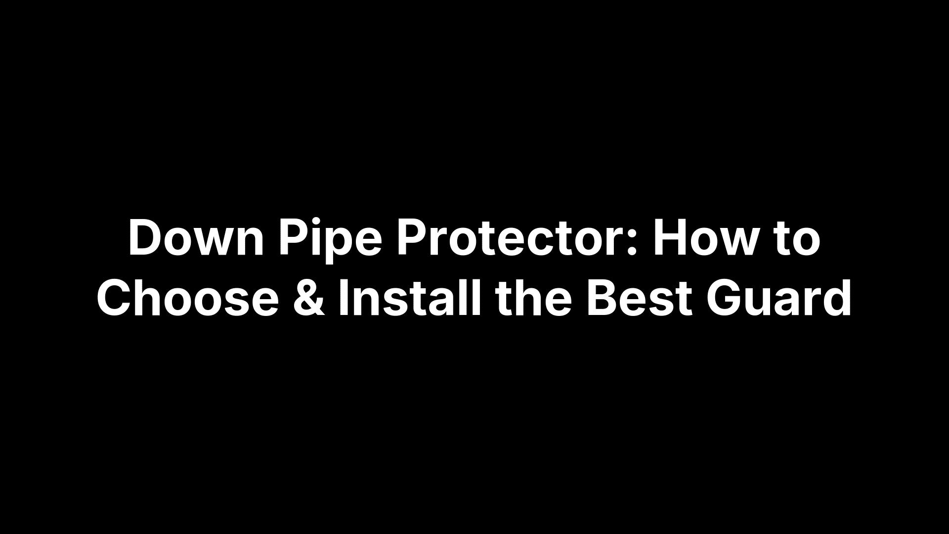 Down Pipe Protector: How to Choose & Install the Best Guard - Elite ...