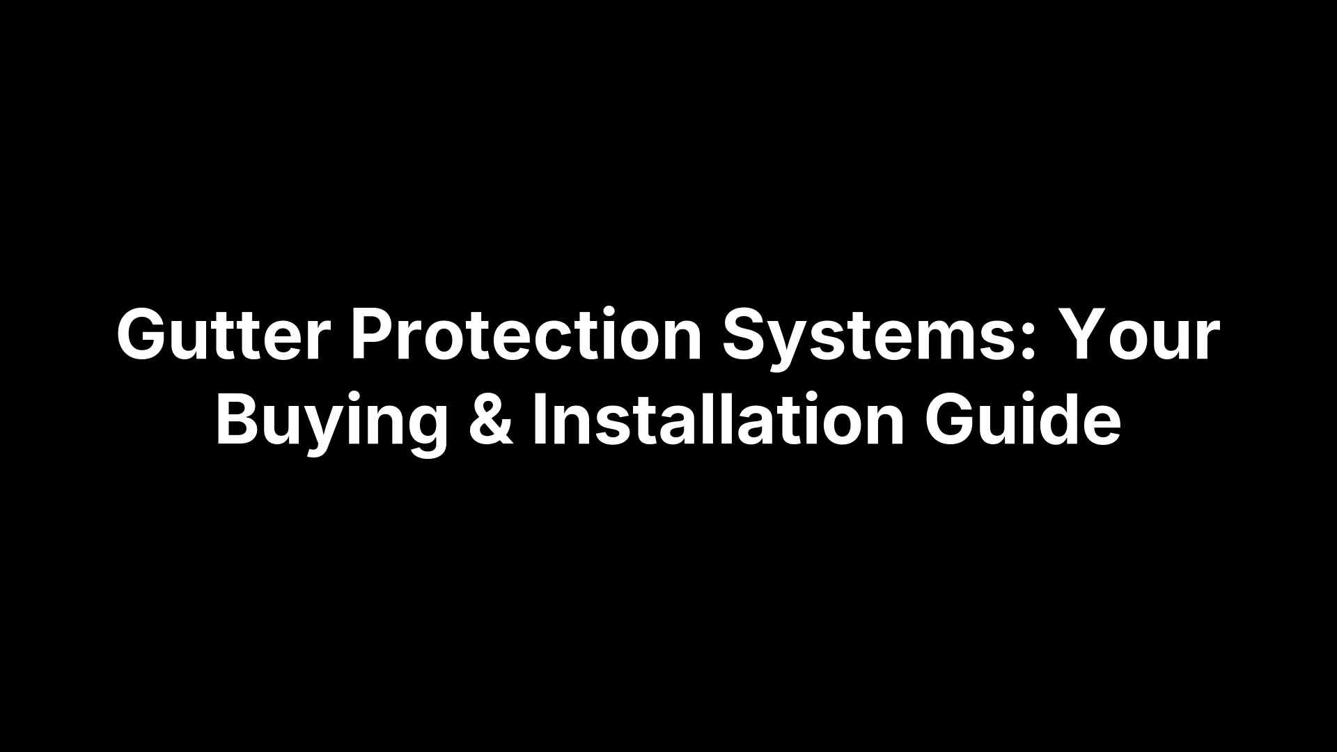 Gutter Protection Systems: Your Buying & Installation Guide - Elite ...